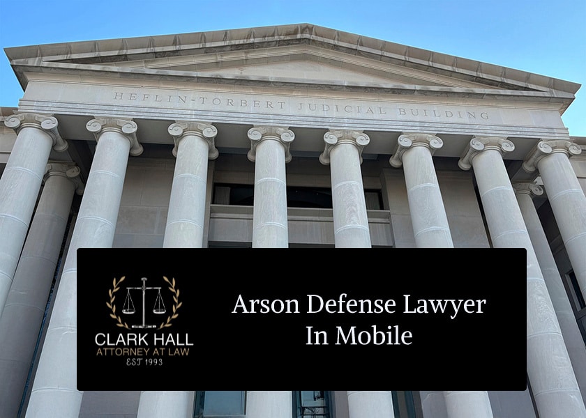 Arson Defense Lawyer In Mobile Alabama