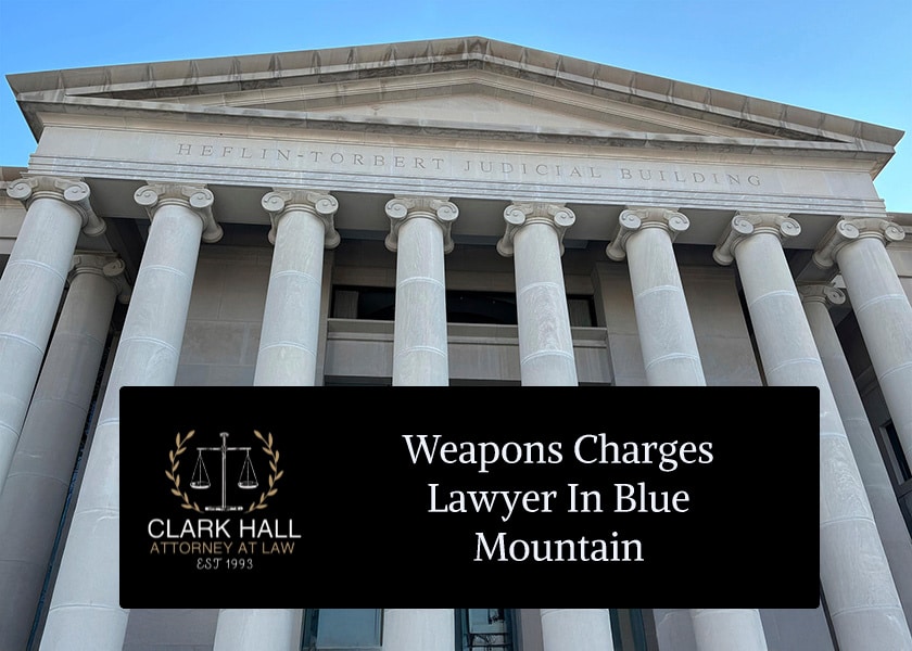 Weapons Charges Lawyer In Blue Mountain Alabama